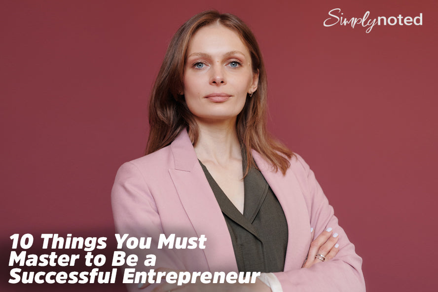 10 Things You Must Master to Be a Successful Entrepreneur – SimplyNoted